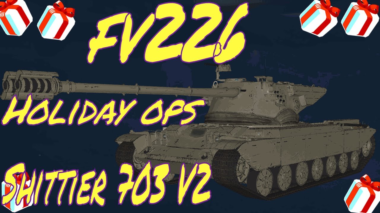 FV226 review shittier 703 v2. Holiday ops world of tanks ...