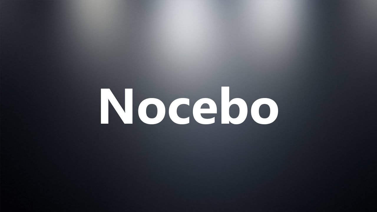 Nocebo - Medical Definition and Pronunciation - YouTube