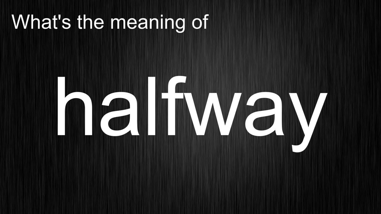 What's the meaning of "halfway", How to pronounce halfway? - YouTube