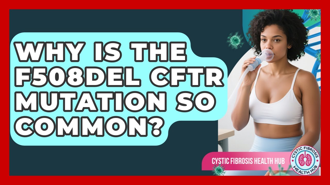 Why Is The F508del CFTR Mutation So Common? - Cystic Fibrosis Health ...