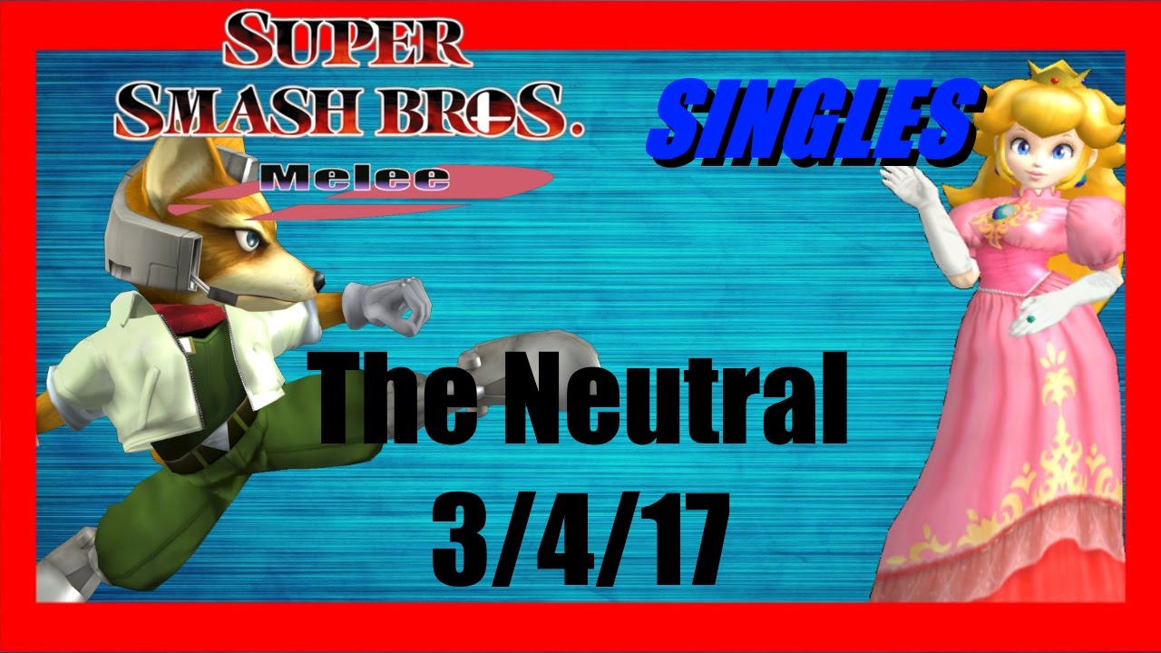 The Neutral 3/4/17: Melee Singles - YouTube