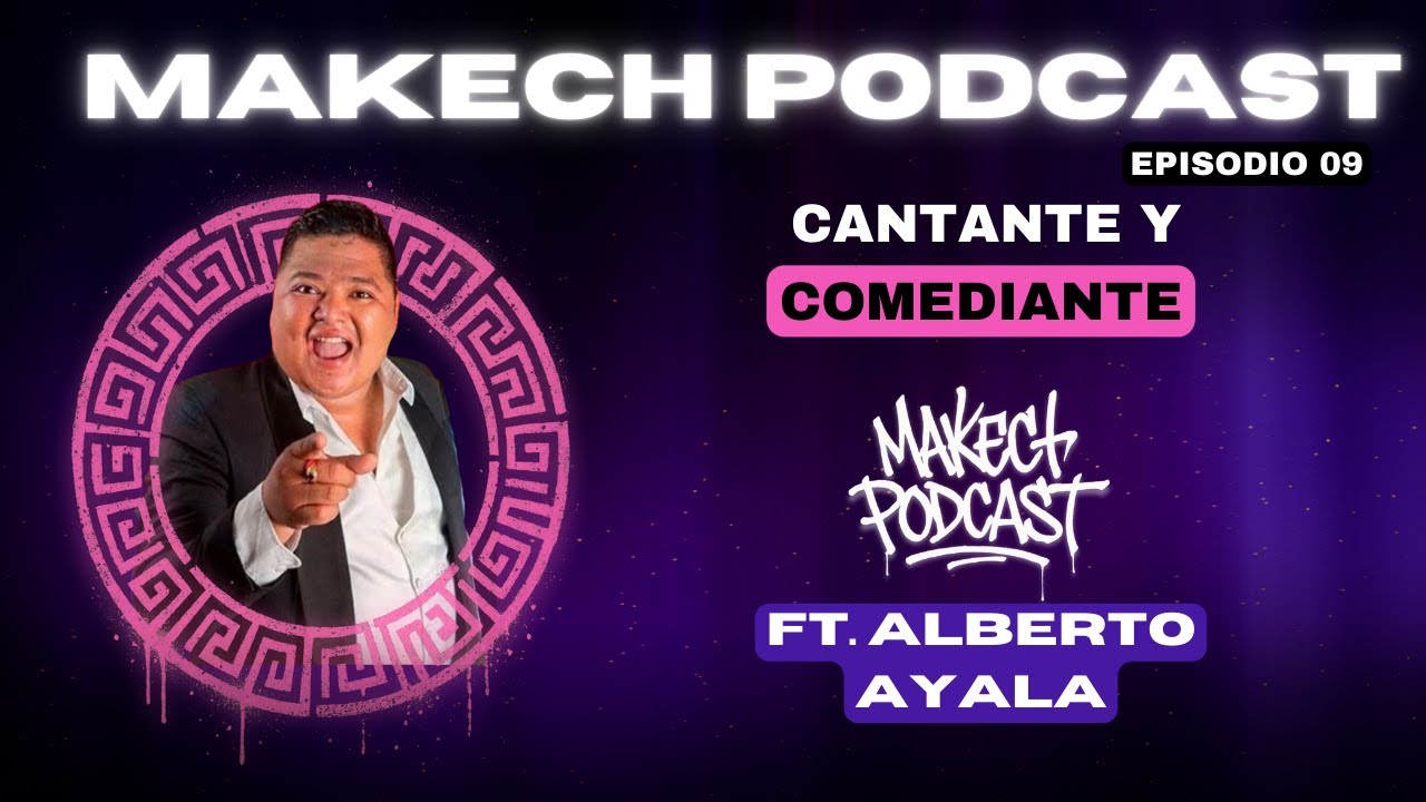 Makech Podcast Ep. 10 | Cantante y comediante | Ft. Alberto Ayala - YouTube