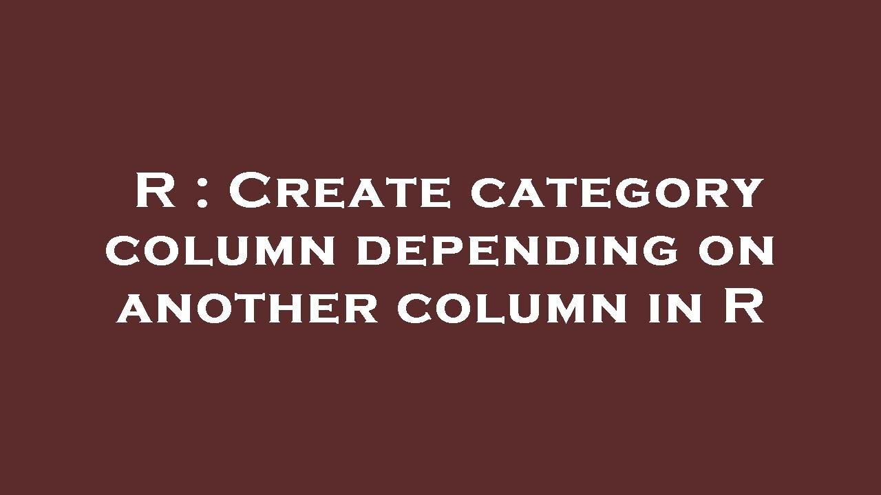 R Create Category Column Depending On Another Column In R YouTube R Create Category Column Depending On Another Column In R YouTube