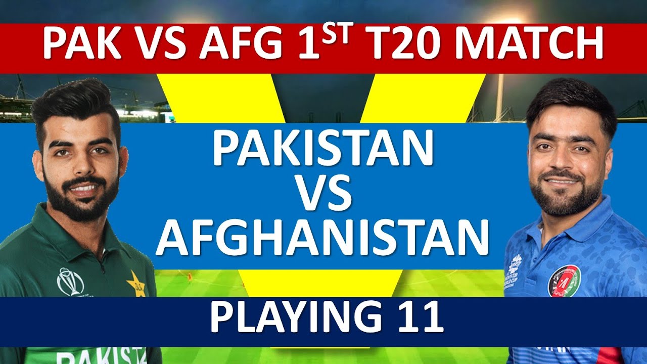 PAK VS AFG 1ST T20 MATCH | PAKISTAN VS AFGHANISTAN | PLAYING 11 - YouTube