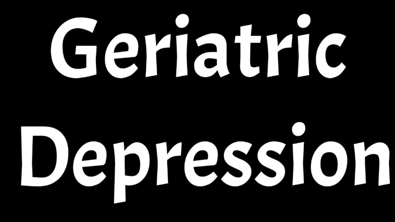 Geriatric Depression | Symptoms & Causes | Depression In Older People ...