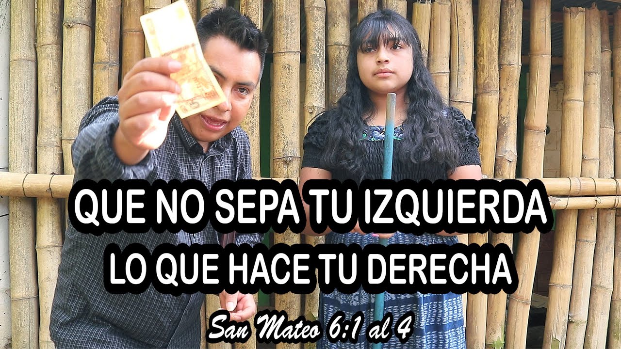 QUE NO SEPA TU IZQUIERDA LO QUE HACE TU DERECHA San Mateo 6:1 al 4 ...