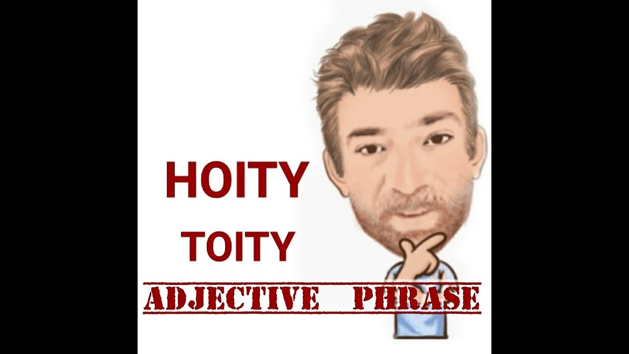 English Tutor Nick P Adjective Phrase (155) Hoity- Toity (Origin) - YouTube