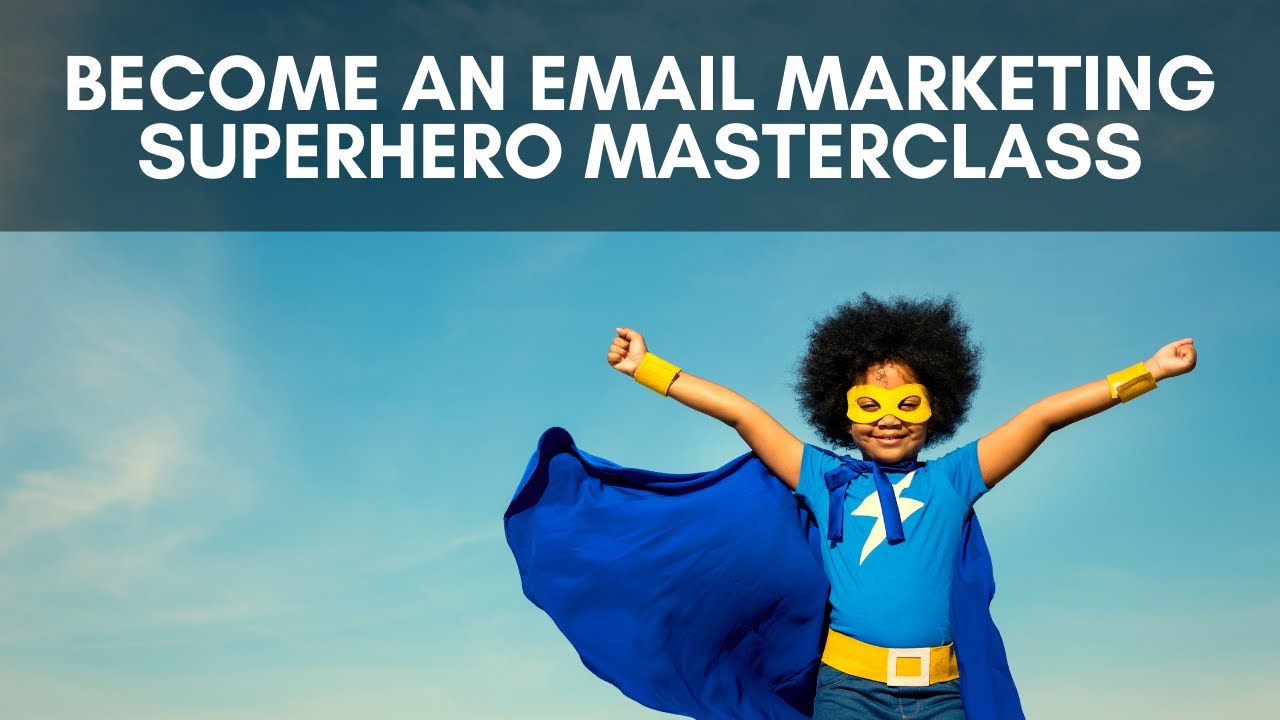 How to become an email marketing superhero masterclass - YouTube