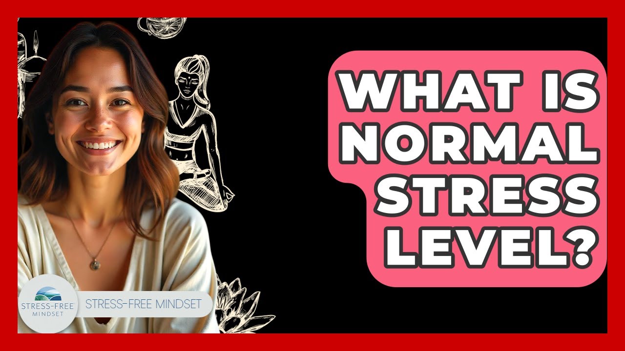 What Is Normal Stress Level? - Stress Free Mindset - YouTube