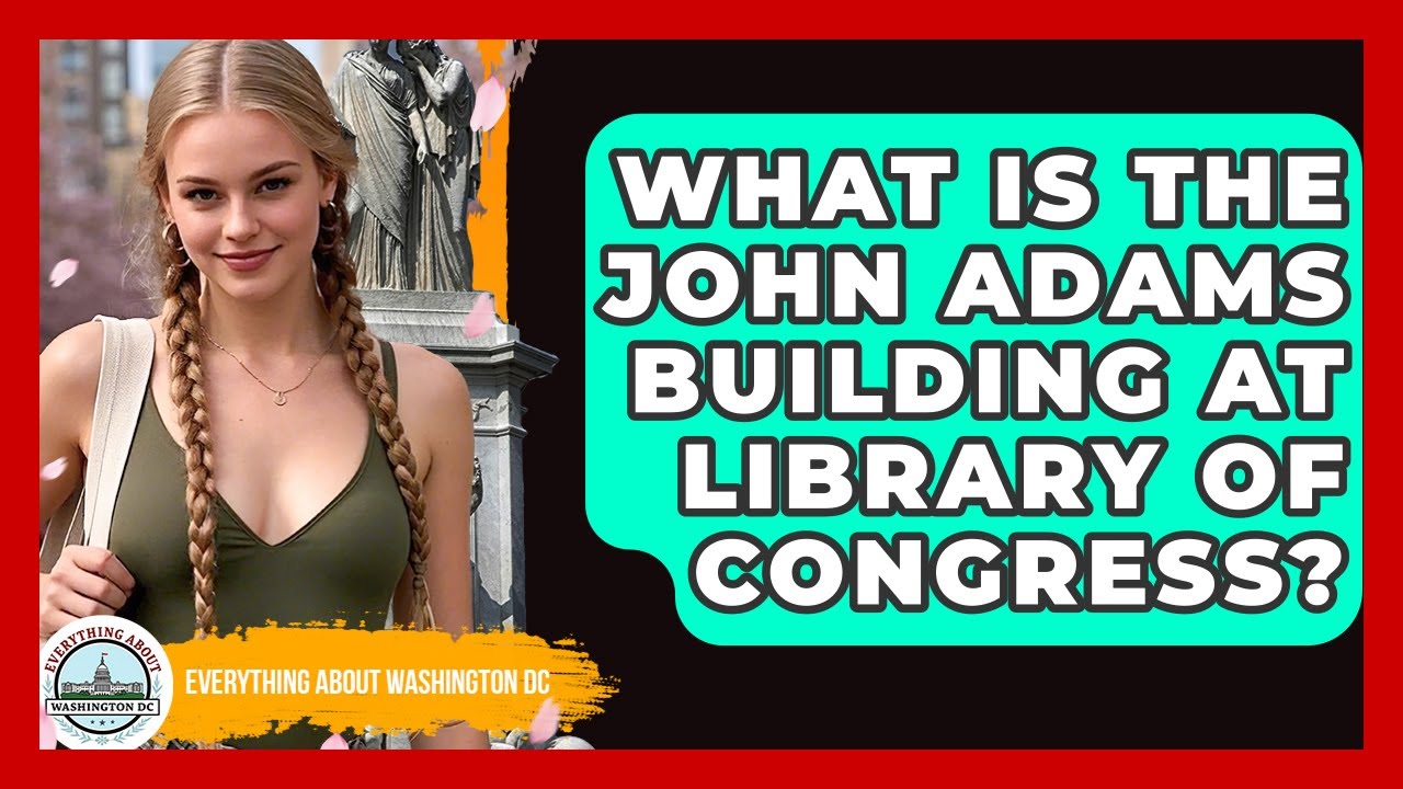 What Is The John Adams Building At Library Of Congress? - Everything ...