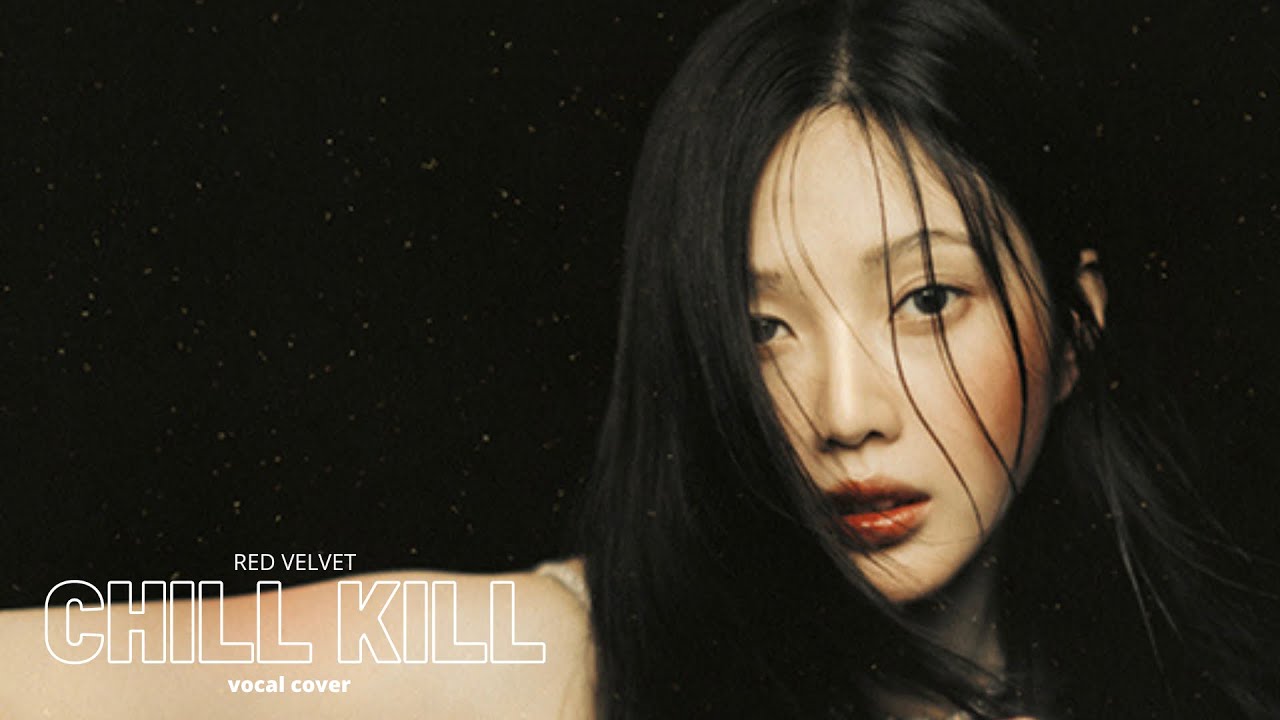 Red Velvet 레드벨벳 'Chill Kill' (vocal cover) - YouTube