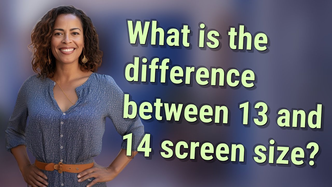 What is the difference between 13 and 14 screen size? - YouTube