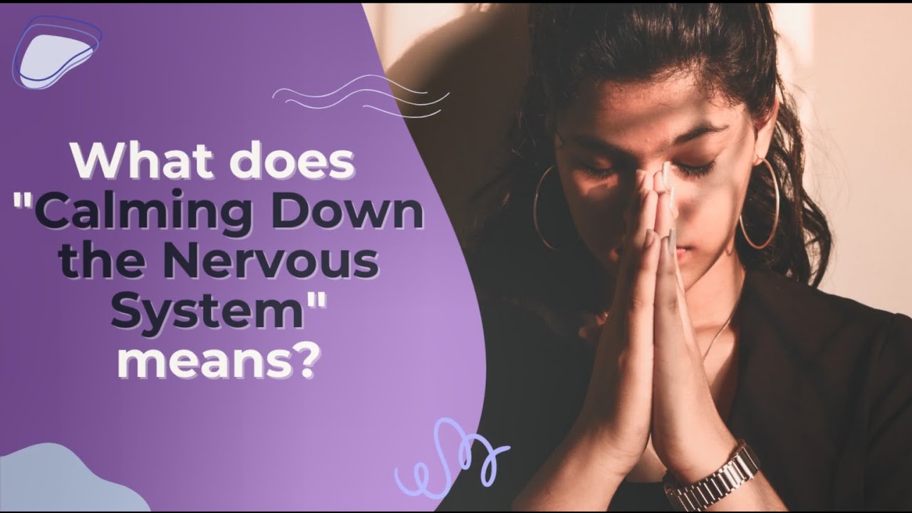 Calming Down The Nervous System: What Does It Mean? - YouTube