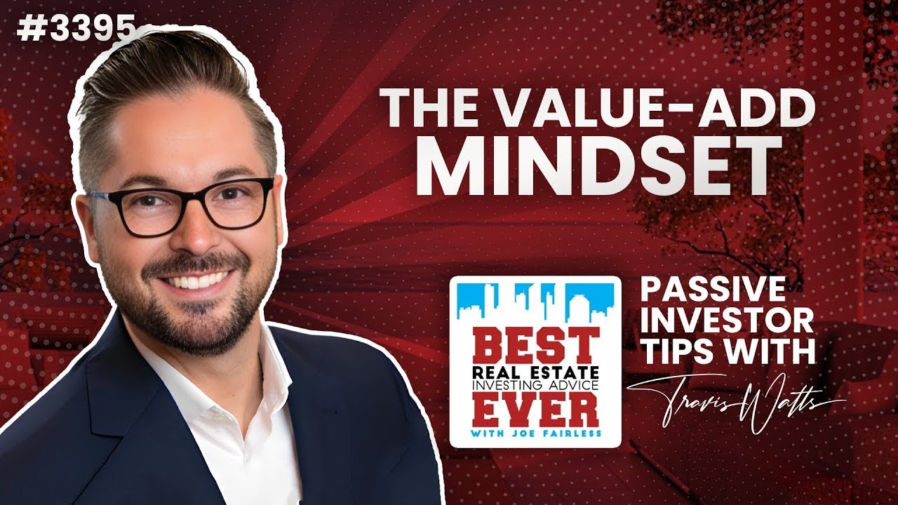 JF3395: The Value-Add Mindset | Passive Investor Tips ft. Travis Watts ...