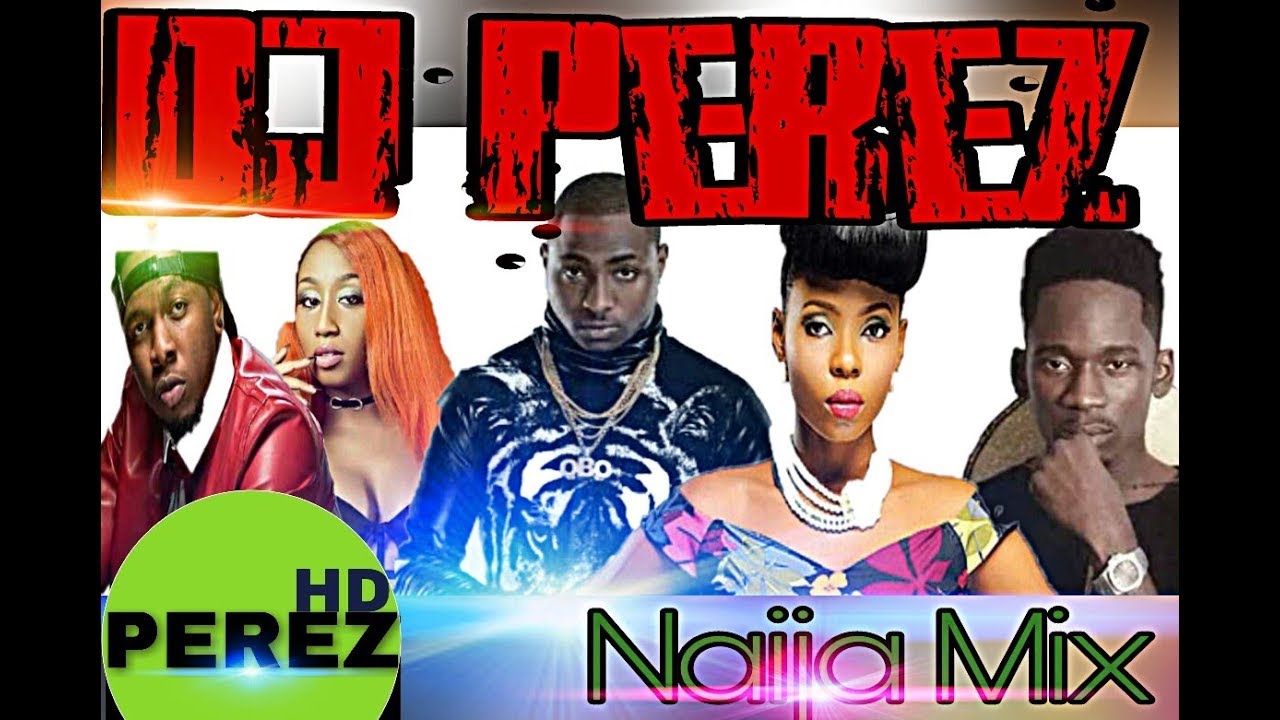 DJ PEREZ - NAIJA/AFROBEAT MIX 2018 (SEPT 2017 NAIJA AUDIO VERSION ...