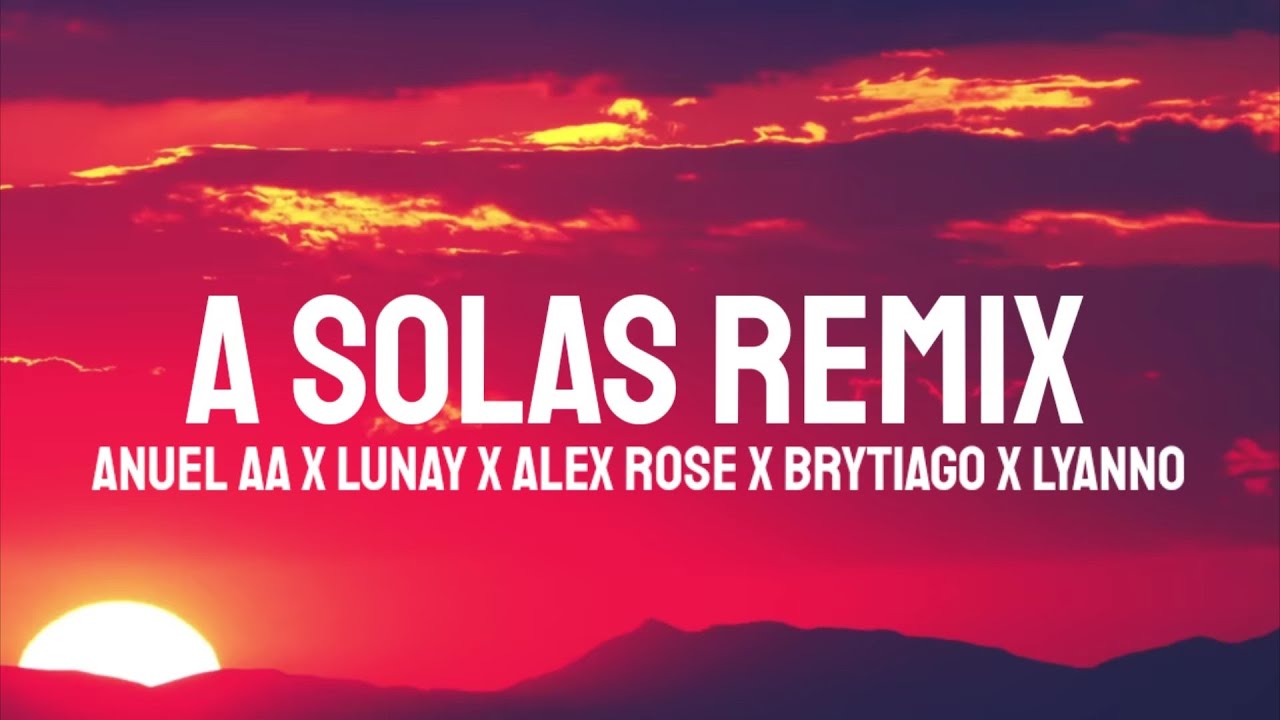 Anuel AA x Lunay x Alex Rose x Brytiago x Lyanno - A Solas Remix (Letra ...