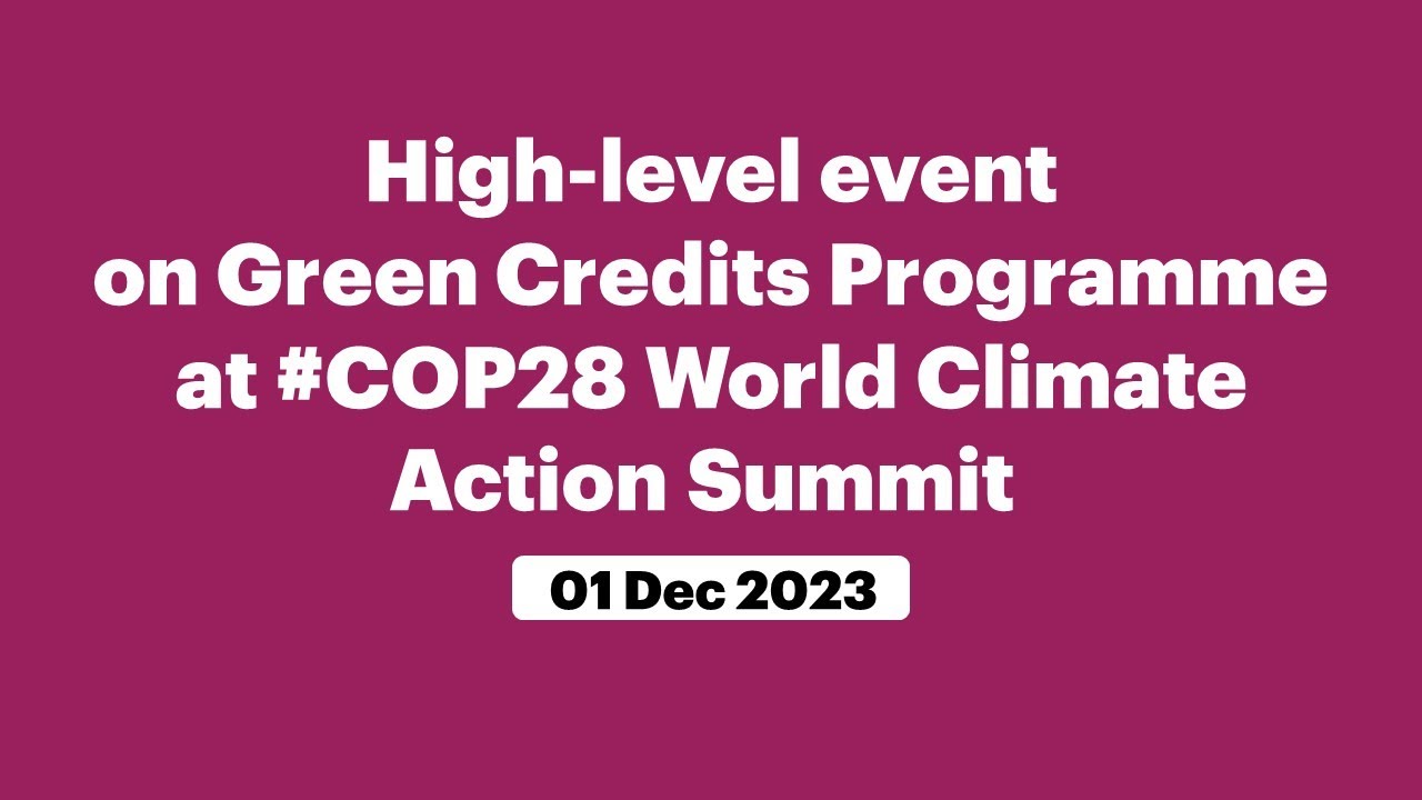 High-level event on Green Credits Programme at #COP28 World Climate ...