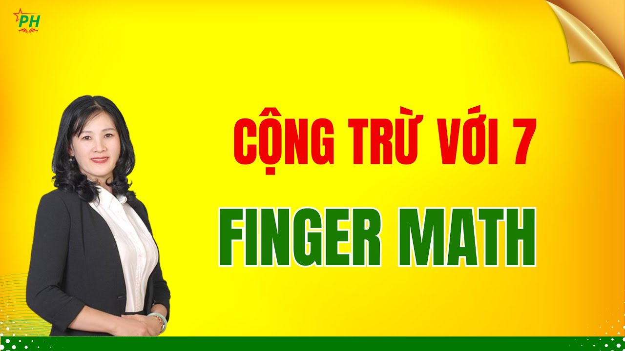 CỘNG TRỪ VỚI 7 TRONG TOÁN FINGER MATH - YouTube