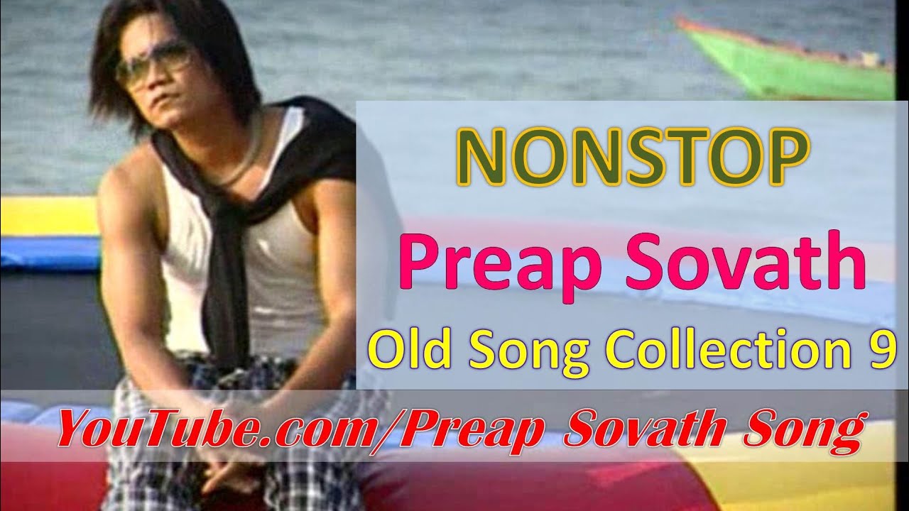 Preap Sovath Nonstop - Preap Sovath Old Song Collection 9 - YouTube