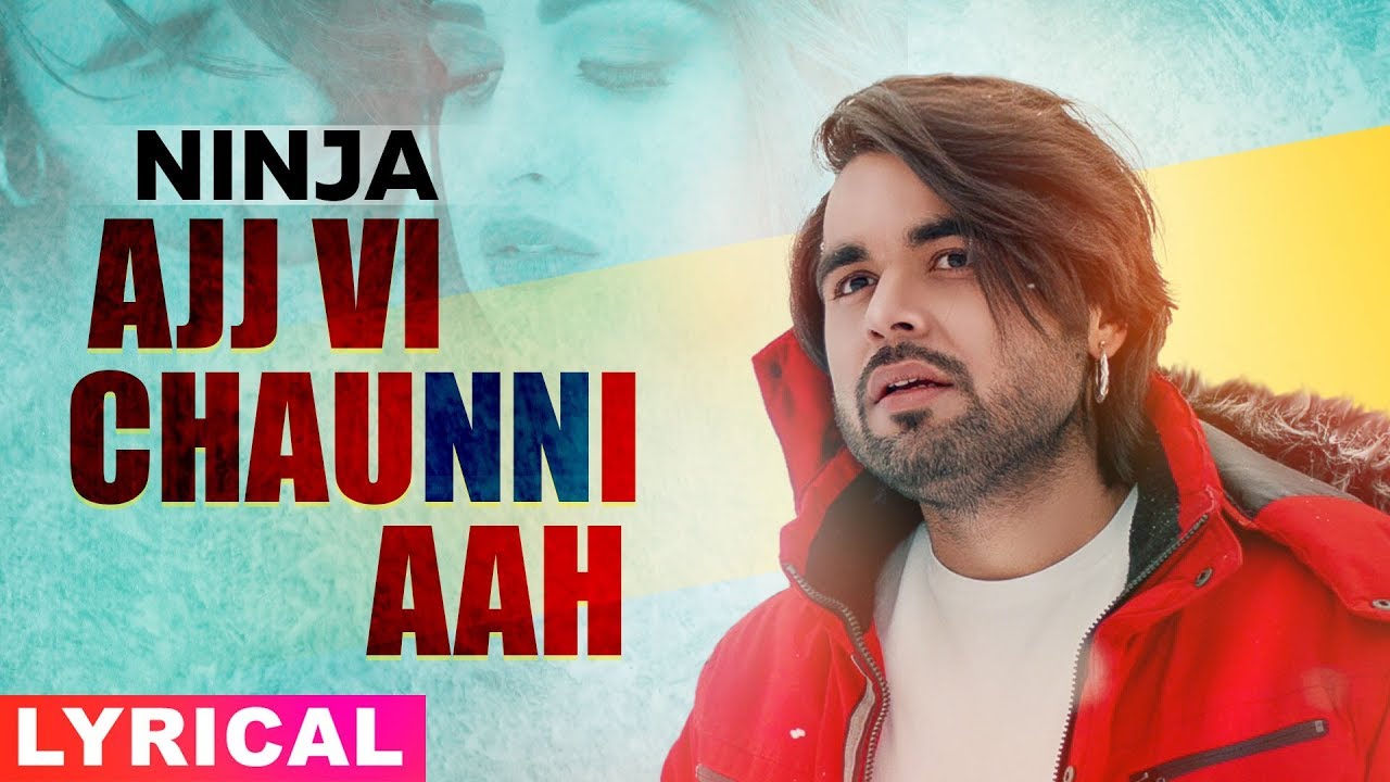 Ajj Vi Chaunni Aah (Lyrical) | Ninja ft Himanshi Khurana | Latest ...