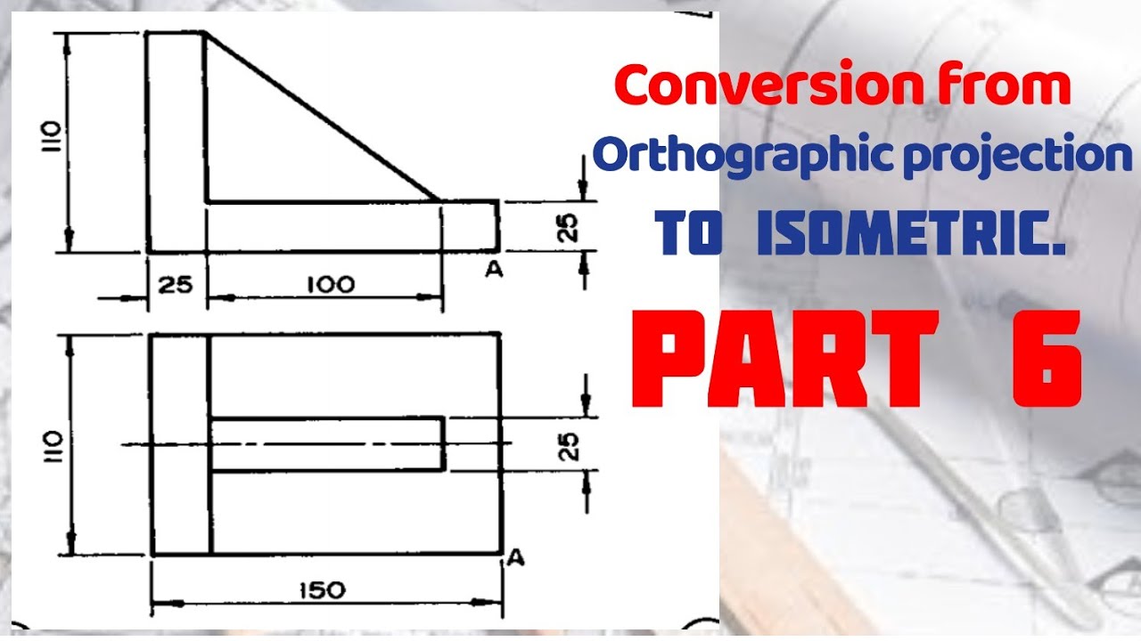 Conversion from Orthographic to Isometric 6 in | Technical drawing ...