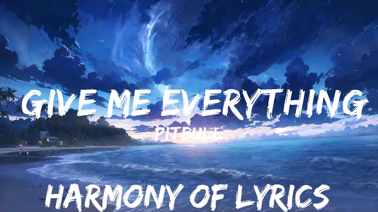 Pitbull - Give Me Everything (Lyrics) Ft. Ne-Yo, Afrojack, Nayer ...