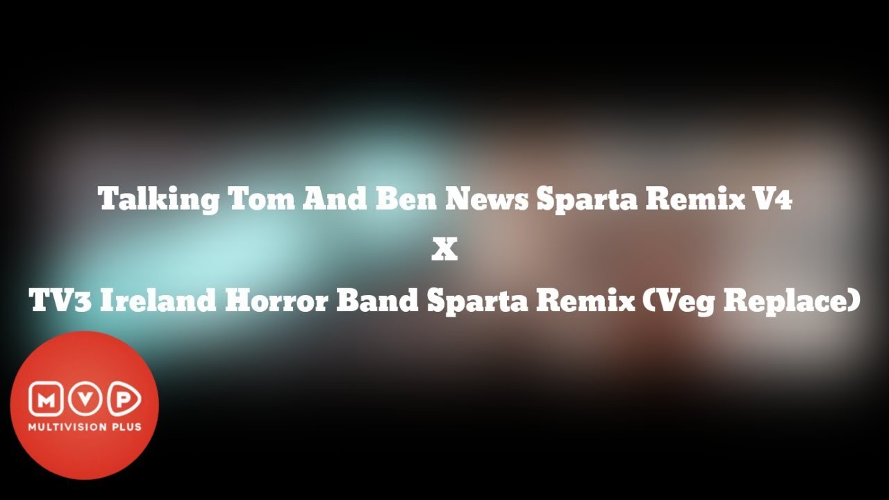 Talking Tom And Ben News Sparta Remix V4 X TV3 Ireland Horror Band ...