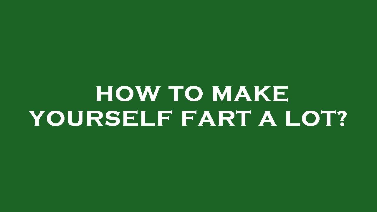 How to make yourself fart a lot? - YouTube