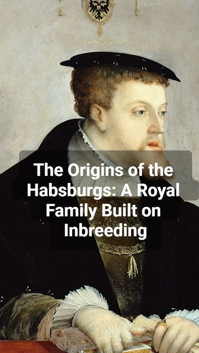 The Origins of the Habsburgs: A Royal Family Built on Inbreeding - YouTube