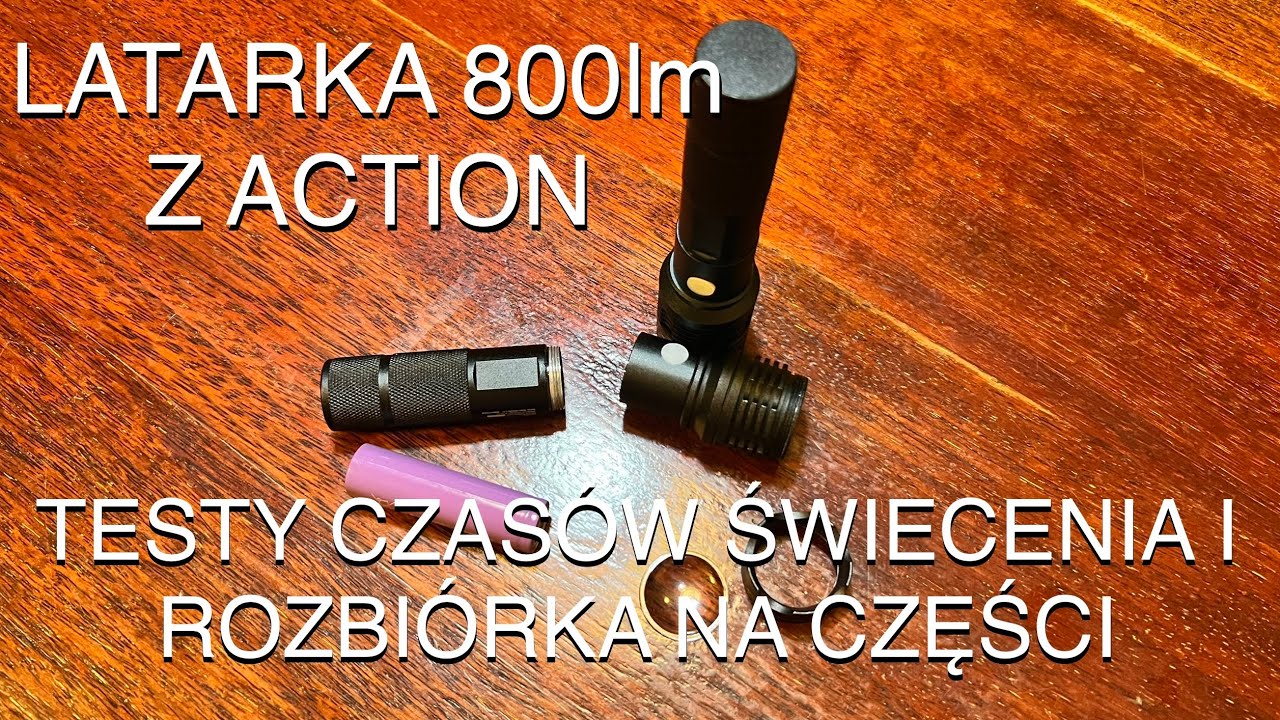 Latarka 800lm z Action - ostateczne test/podsumowanie i rozbiórka na ...