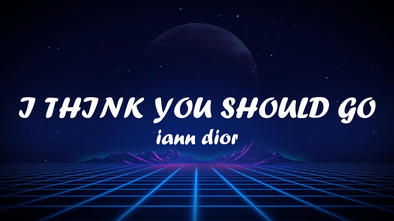 Iann Dior - I Think You Should Go (Lyrics) - YouTube