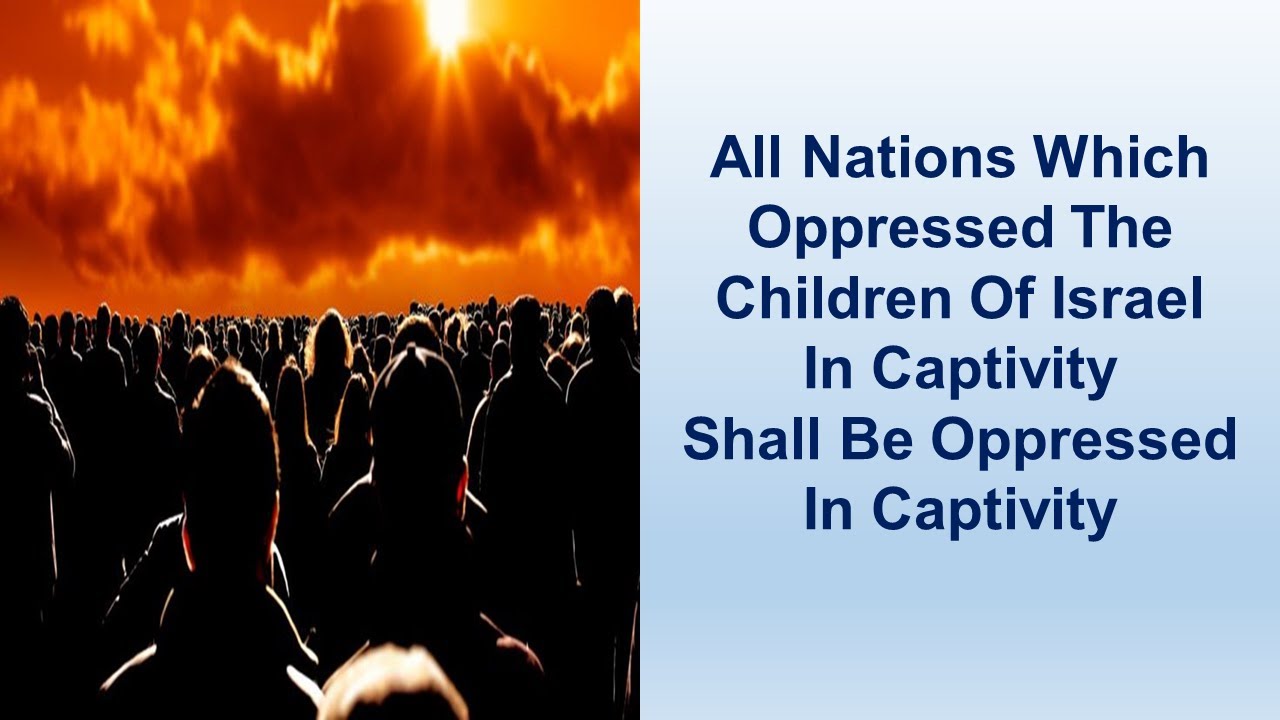 All Nations That Oppressed The Children Of Israel Shall Go Into ...