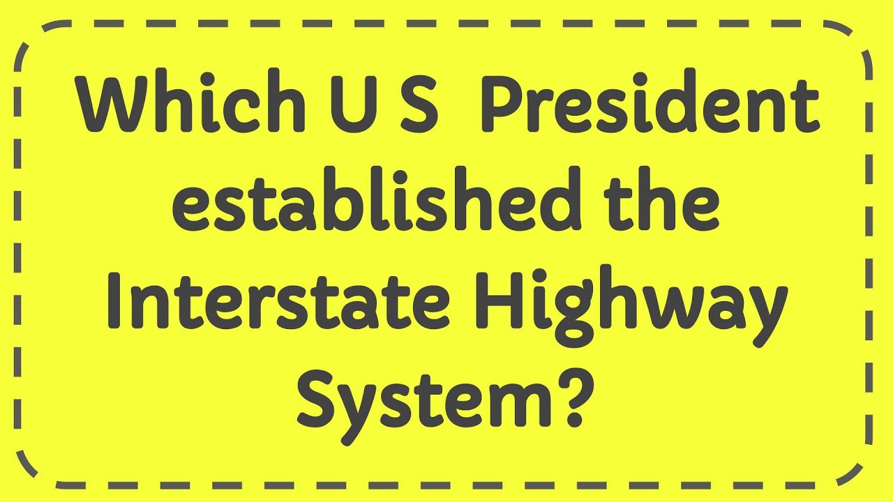 Which U S President established the Interstate Highway System? - YouTube