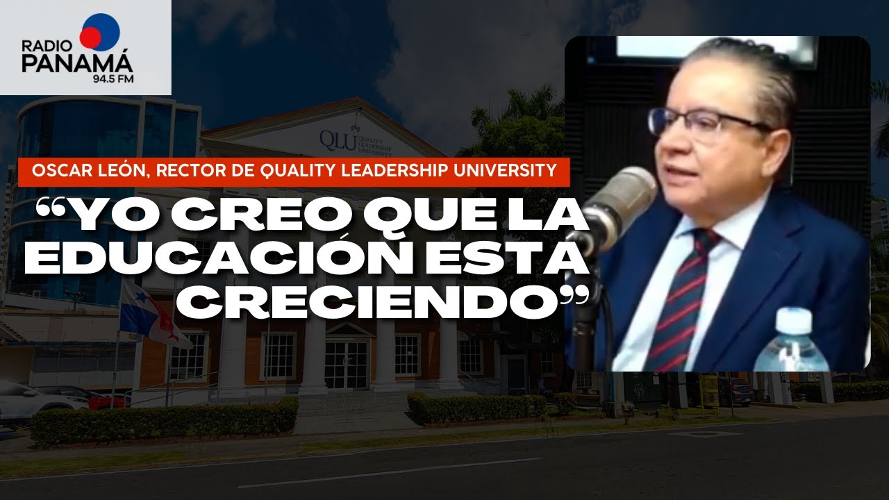 OSCAR LEÓN, RECTOR DE QUALITY LEADERSHIP UNIVERSITY, HABLA DEL AVANCE DE LA EDUCACIÓN ...