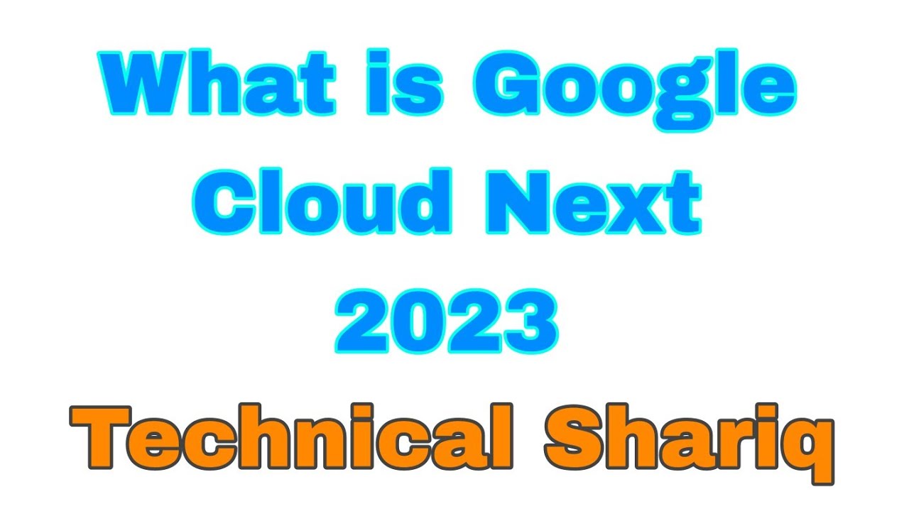 What is Google Cloud Next 2023 || Technical Shariq - YouTube