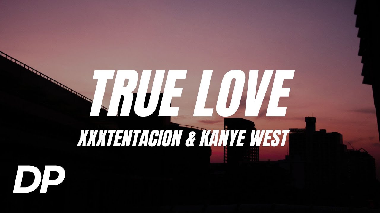 XXXTENTACION & Kanye West - True Love (Lyrics) - YouTube