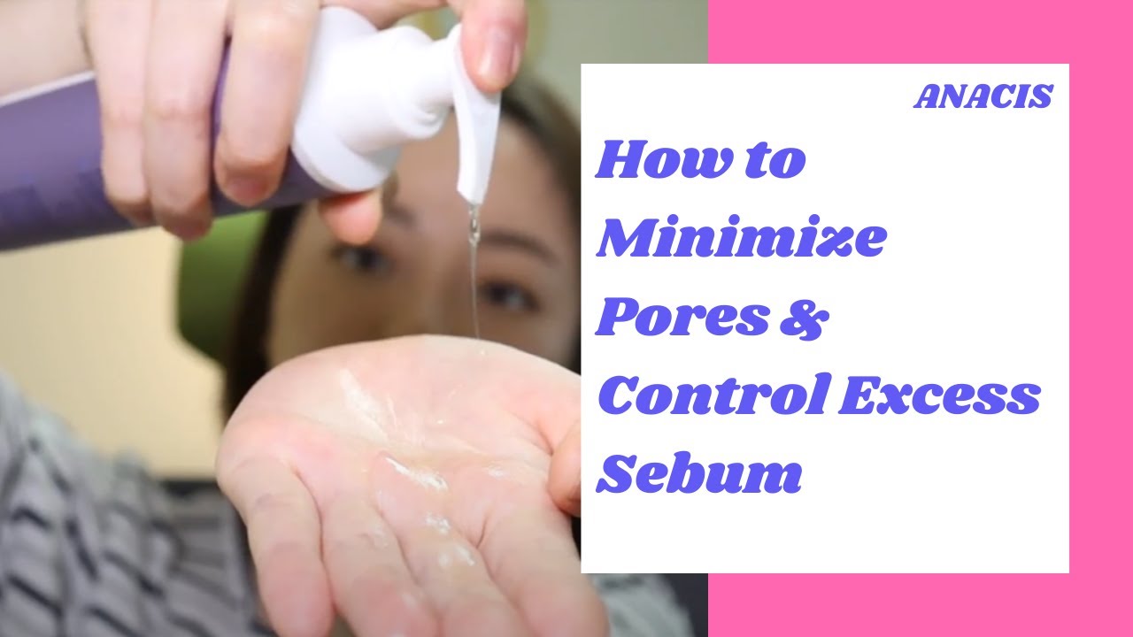 How to Minimize Pores & Control Excess Sebum | ANACIS | YesStyle Korean ...