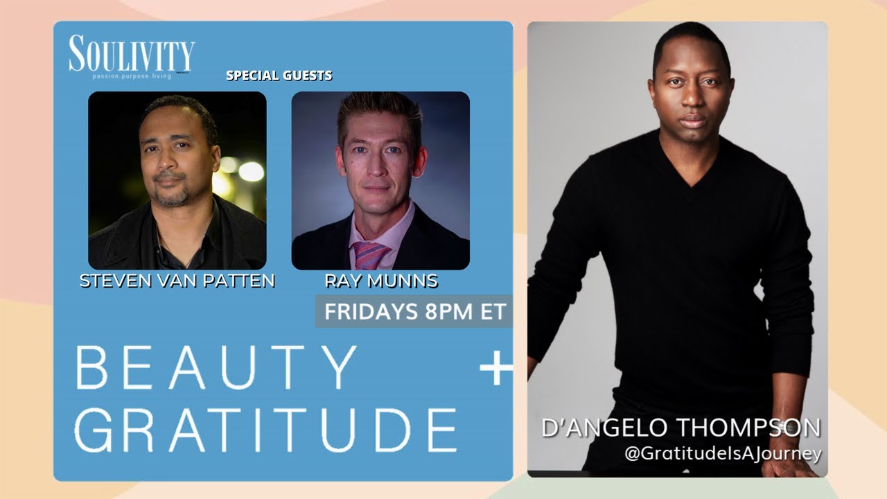 BEAUTY+GRATITUDE with D'ANGELO THOMPSON, Guests: Steven Van Patten and ...