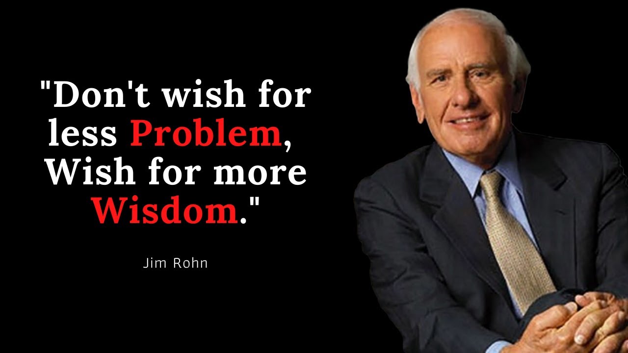 Don't wish for less Problem , Wish for more Wisdom - Jim Rohn - YouTube