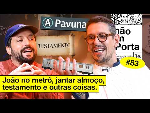 JOÃO NO METRÔ, JANTAR ALMOÇO, TESTAMENTO E OUTRAS COISAS | NÃO IMPORTA #83