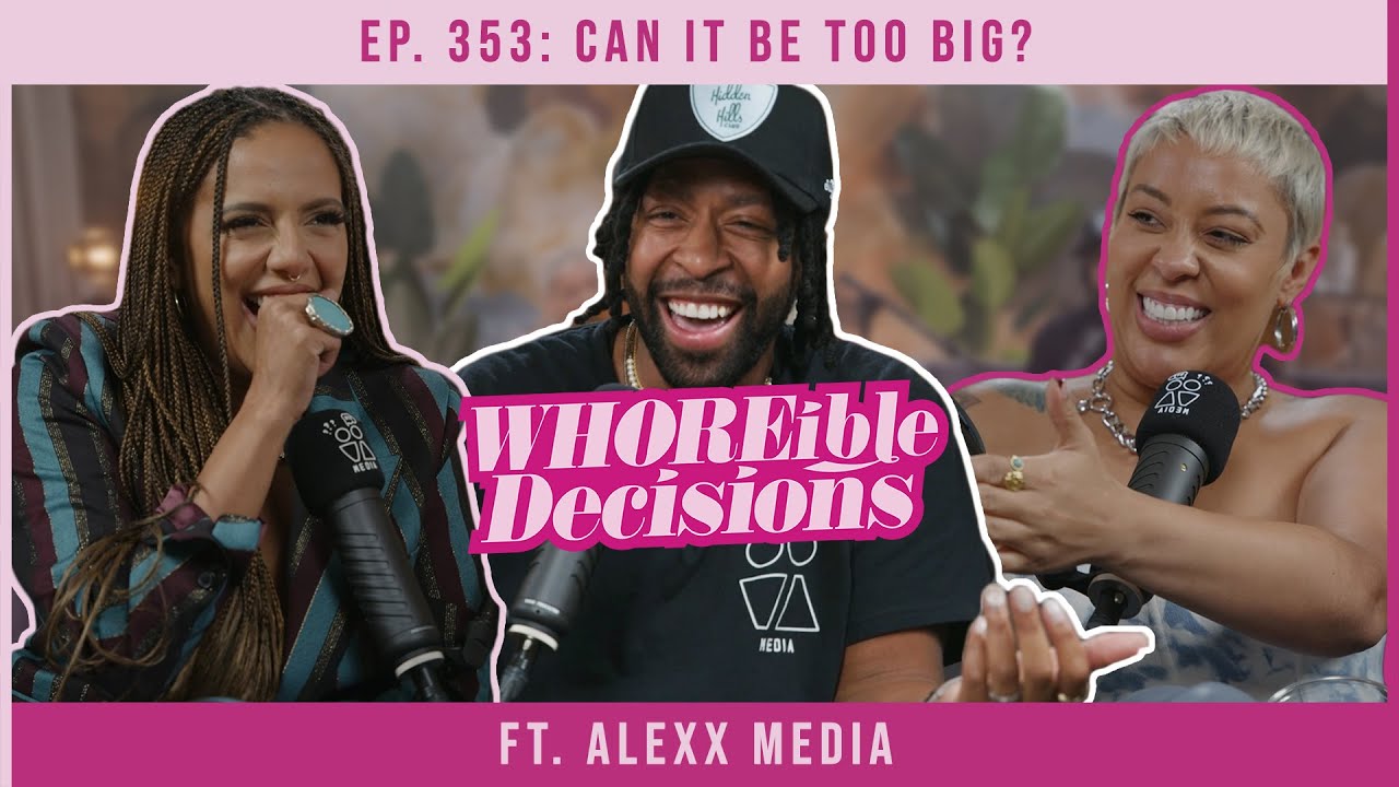 Ep. 353: Can It Be TOO Big? ft. Alexx Media | Whoreible Decisions w ...