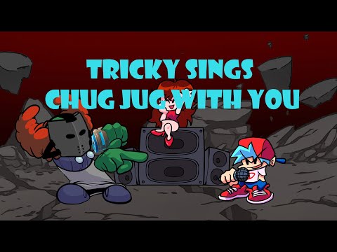 Friday Night Funkin:Tricky sings Chug jug with you