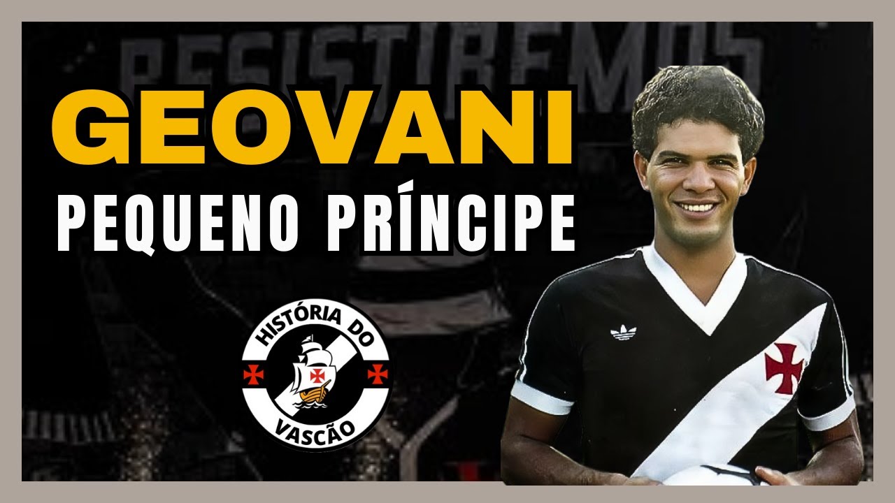 GEOVANI - O PEQUENO PRÍNCIPE - CRAQUE DO VASCO DA GAMA - HISTÓRIA ...