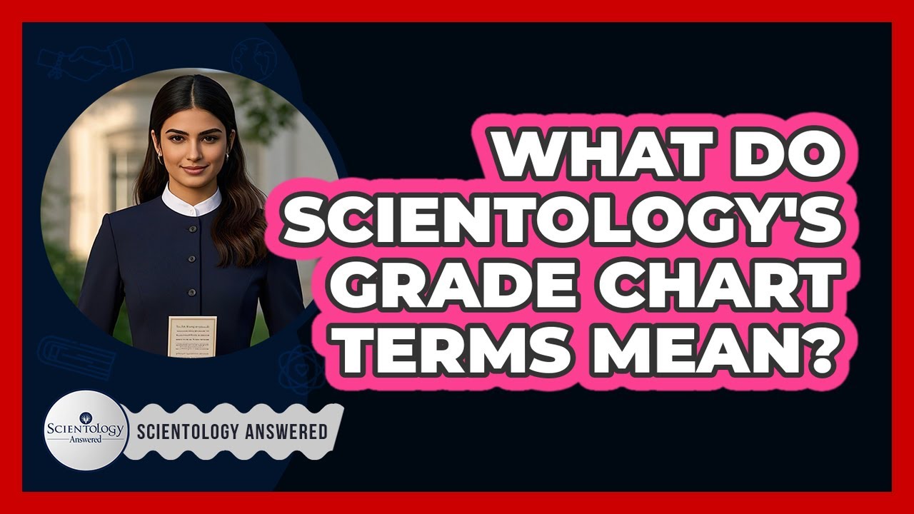 What Do Scientology's Grade Chart Terms Mean? - Scientology Answered ...
