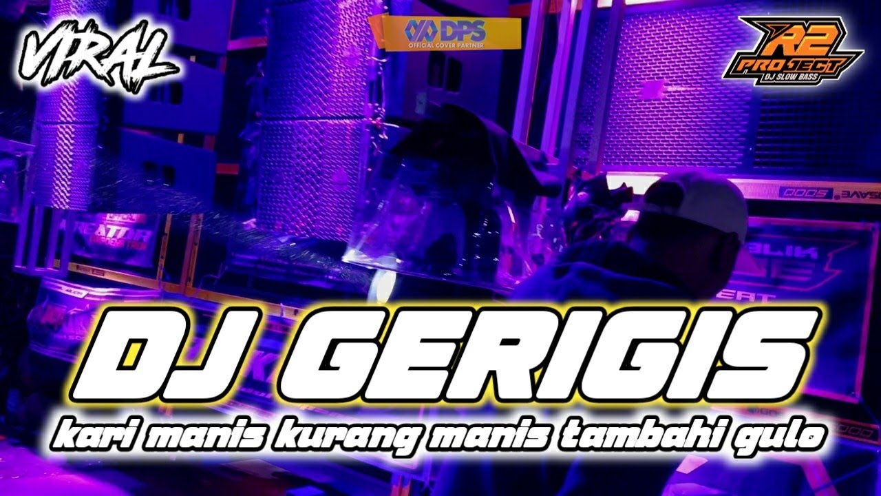 DJ KARI MANIS KURANG MANIS TAMBAHI GULO || GERIGIS FULL BASS by r2 ...