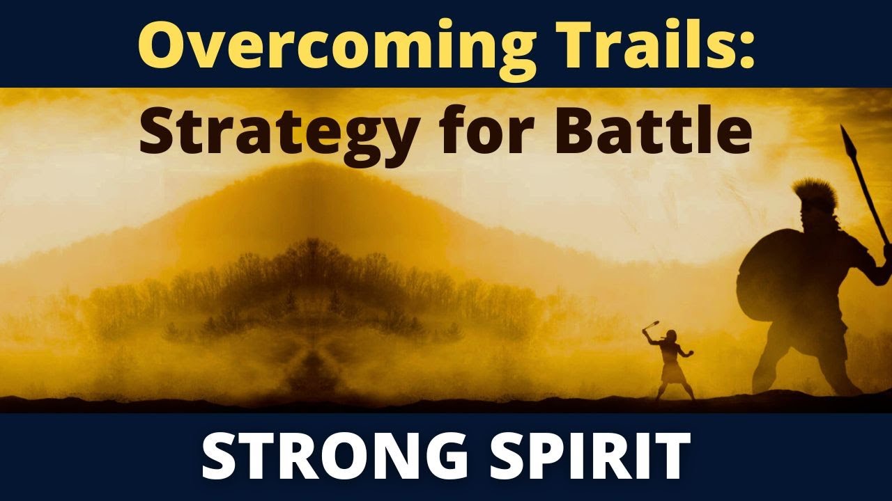 Overcoming Trails: Strategy for Battle STRONG SPIRIT - YouTube