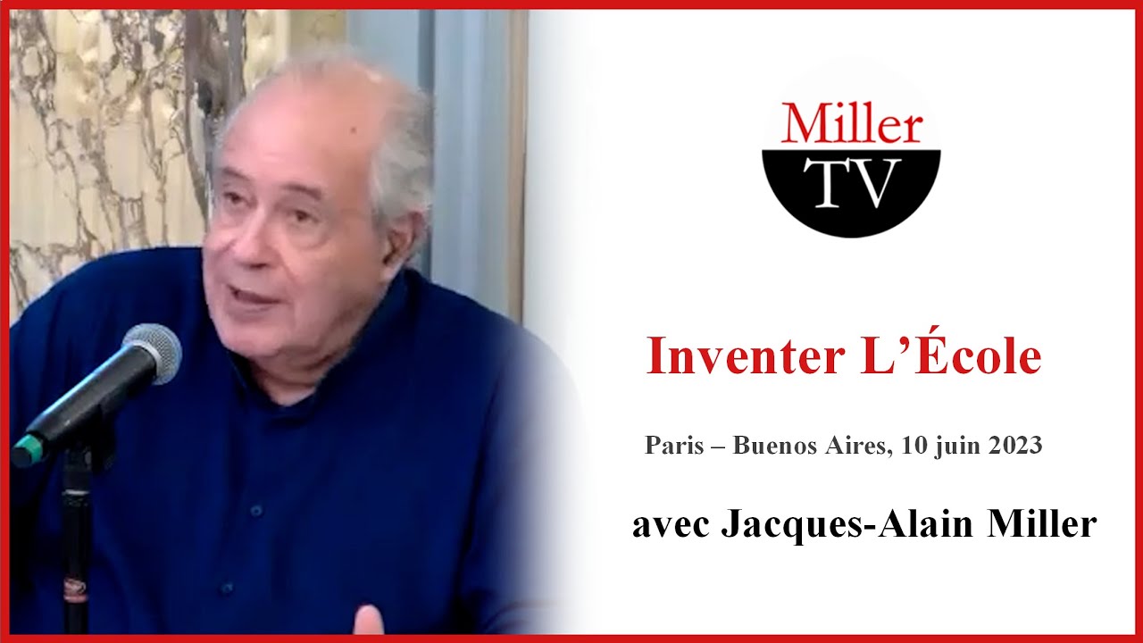 Inventer l’École. Jacques-Alain Miller. Paris - Buenos Aires, 10-06 ...