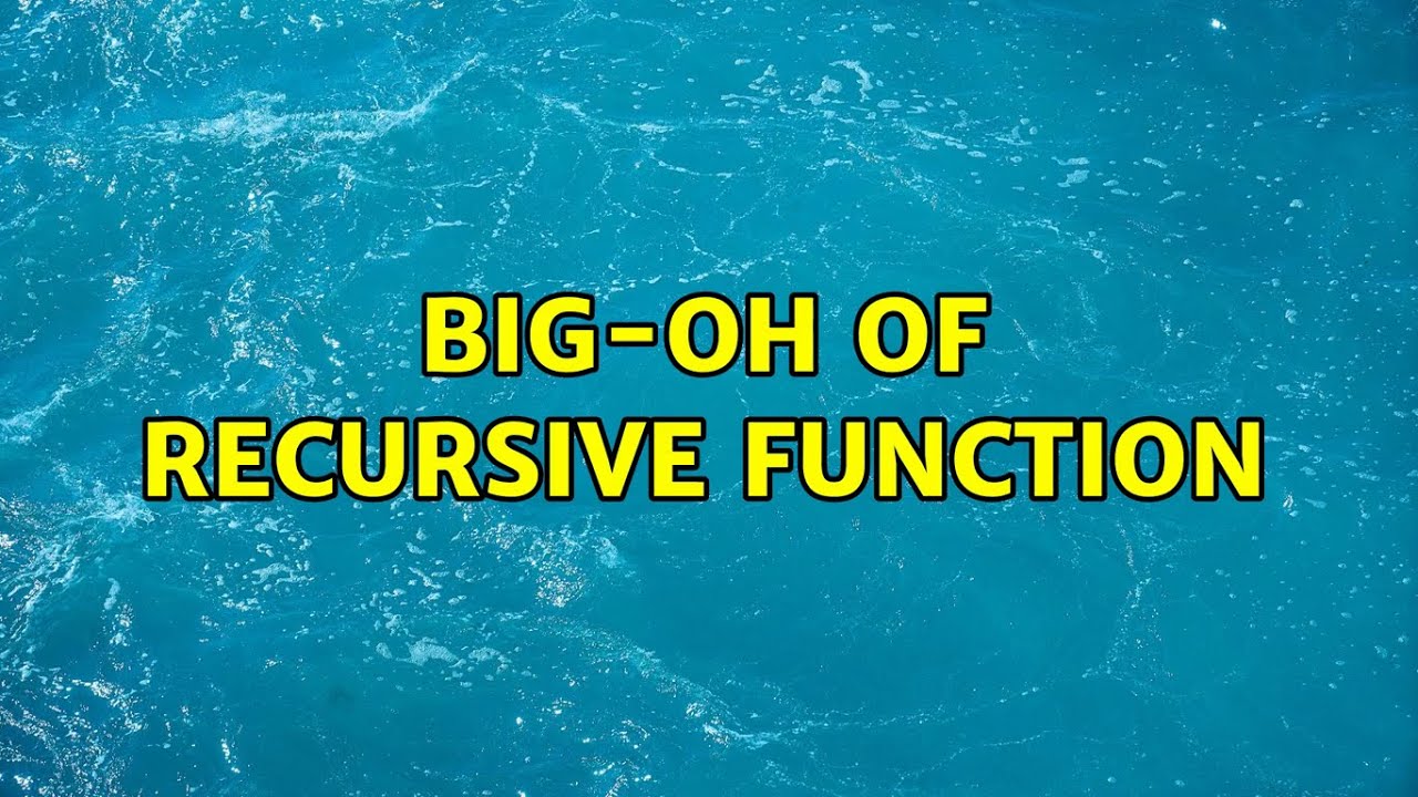 Big-Oh of recursive function (3 Solutions!!) - YouTube