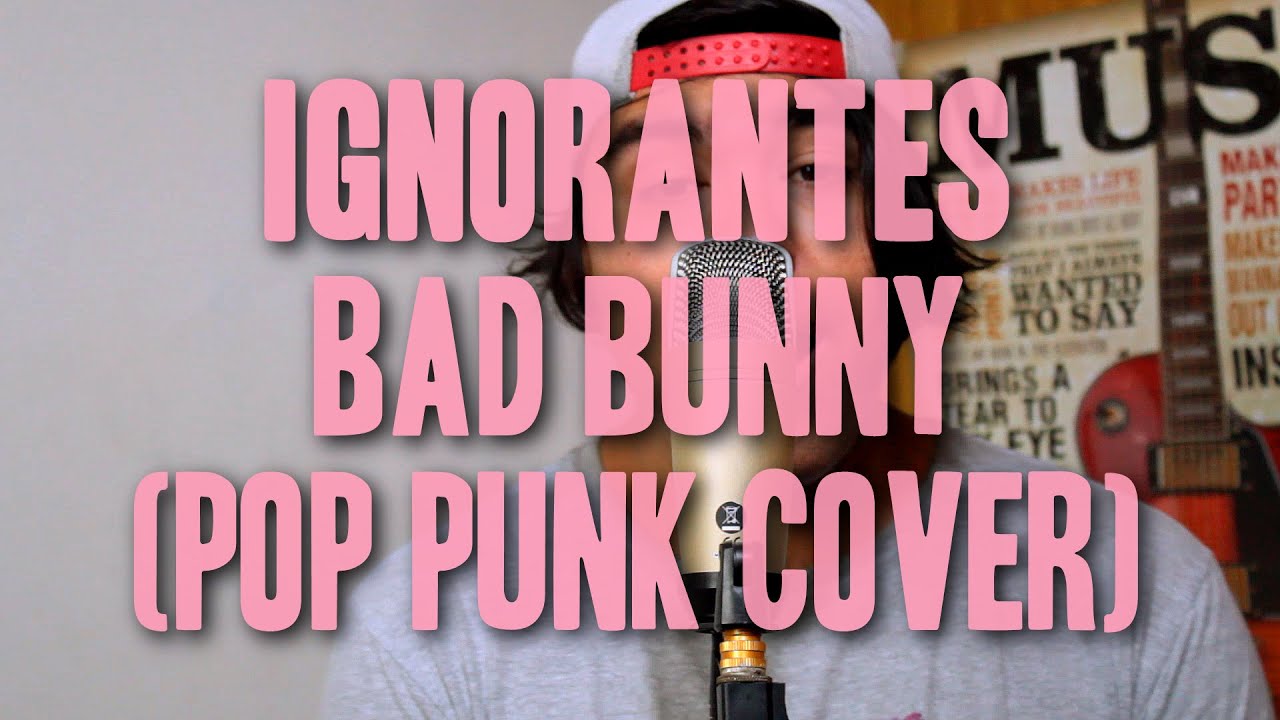 Ignorantes - Bad Bunny (Pop Punk Cover) - YouTube