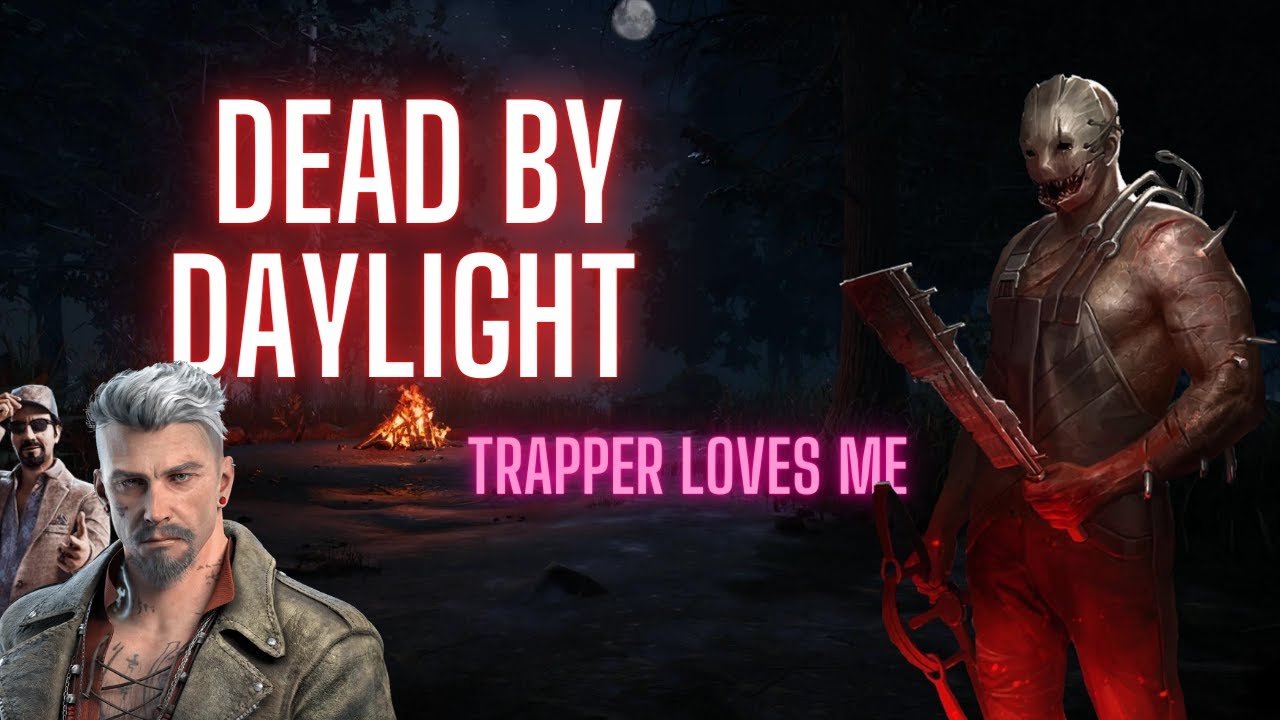 Dead By Daylight: Trapper Can't Help But Fall In Love With Me - YouTube
